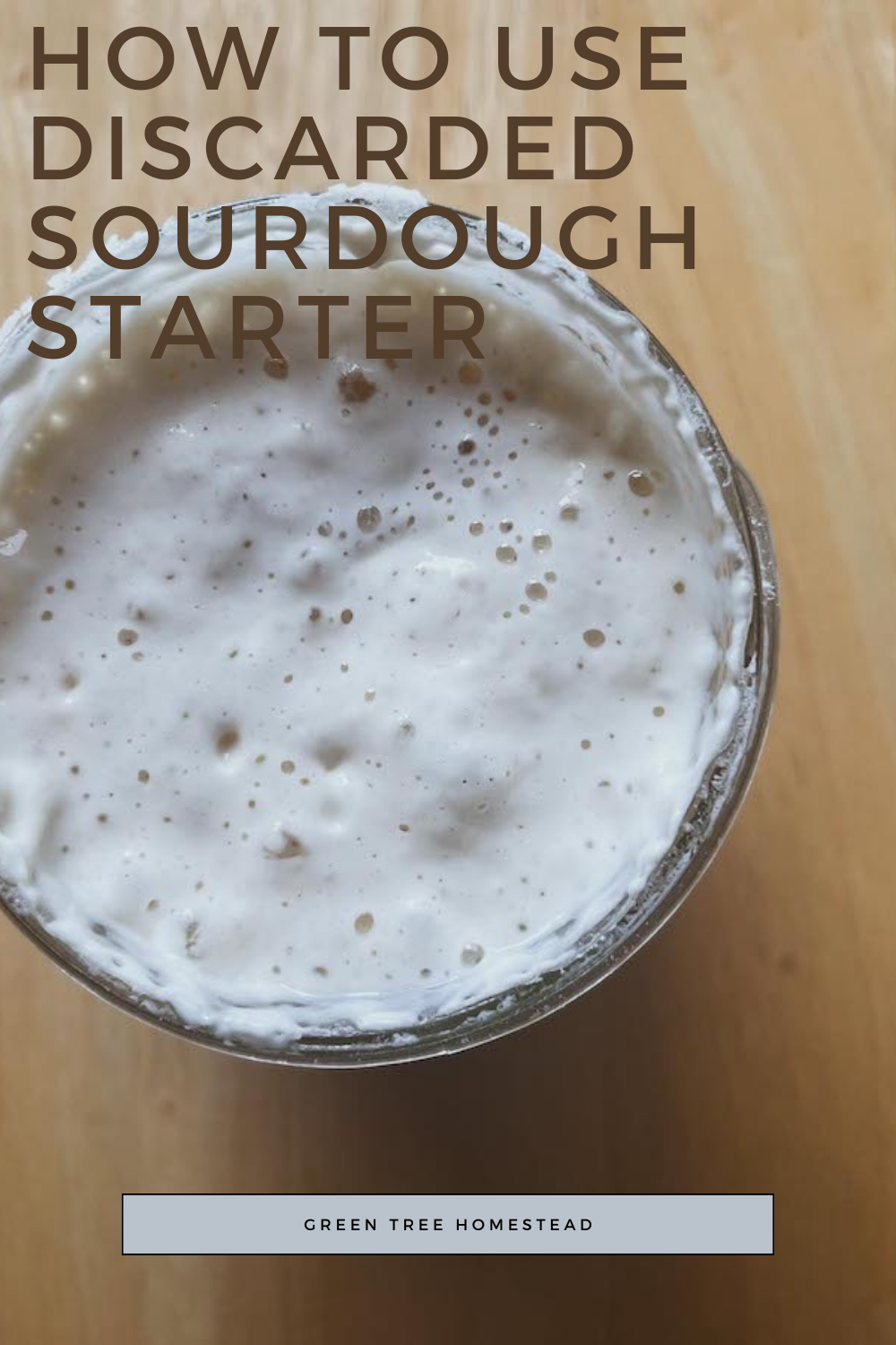 How to Use Discarded Sourdough Starter - Green Tree Homestead